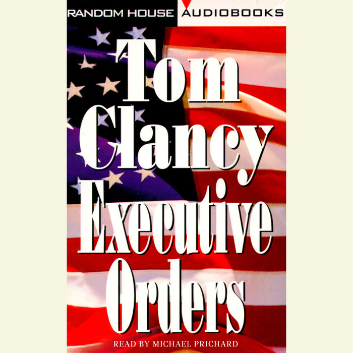 Executive Orders by Tom Clancy | Penguin Random House Audio