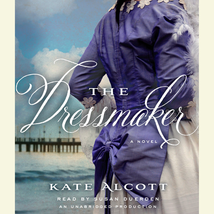 The Dressmaker by Kate Alcott | Penguin Random House Audio