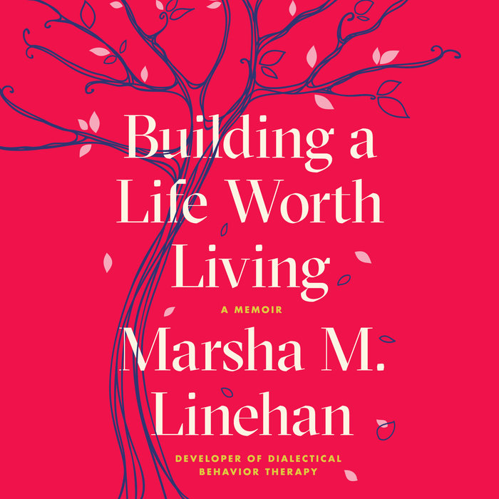 Building a Life Worth Living by Marsha M. Linehan | Penguin Random ...