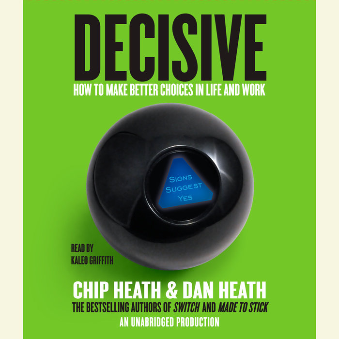 Decisive by Chip Heath & Dan Heath | Penguin Random House Audio