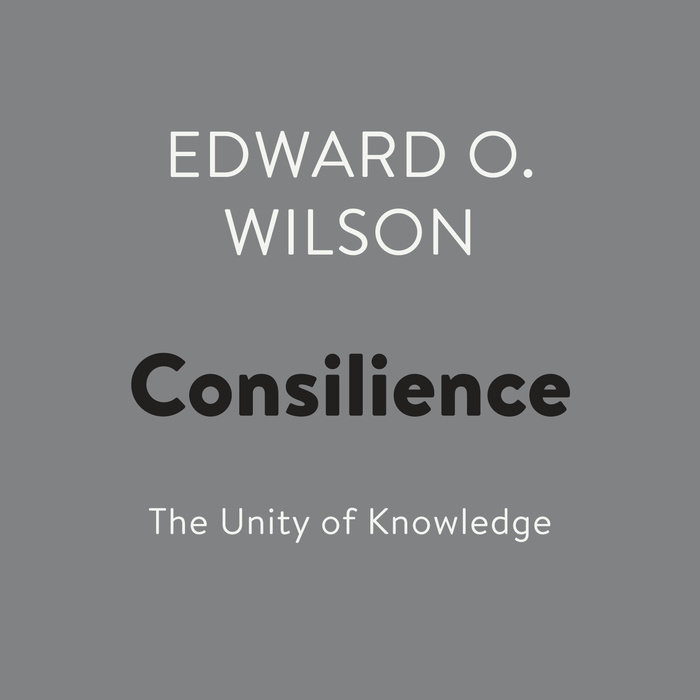 Consilience by Edward O. Wilson | Penguin Random House Audio
