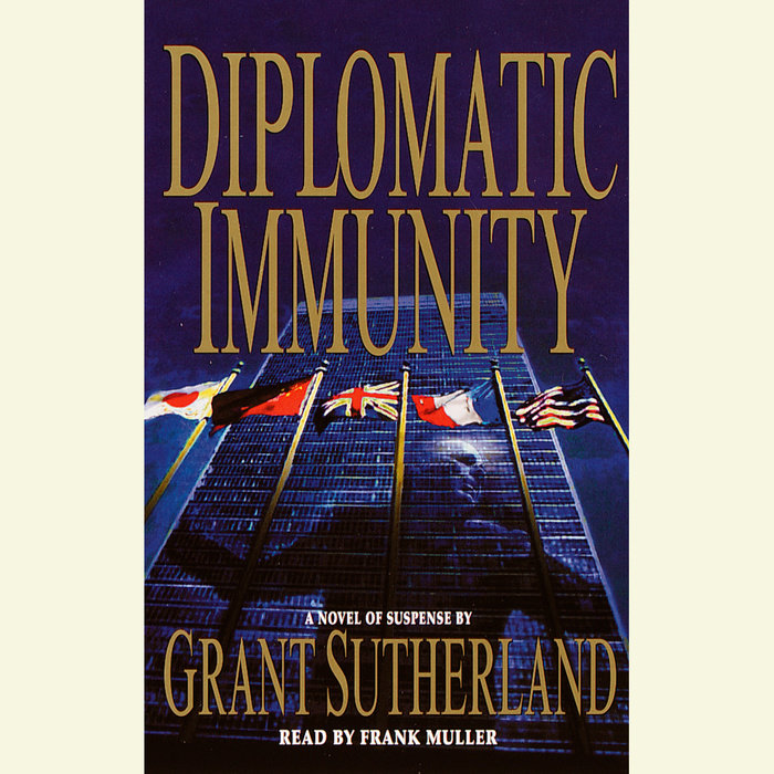 Diplomatic Immunity by Grant Sutherland | Penguin Random House Audio