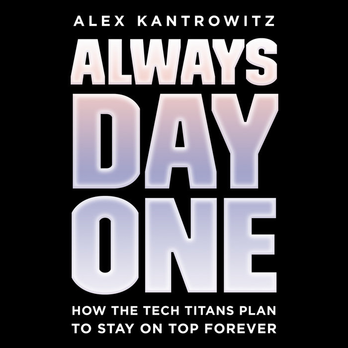Always Day One by Alex Kantrowitz | Penguin Random House Audio