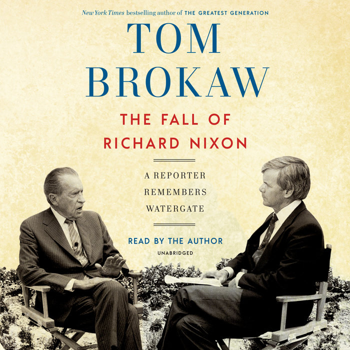 The Fall of Richard Nixon by Tom Brokaw | Penguin Random House Audio