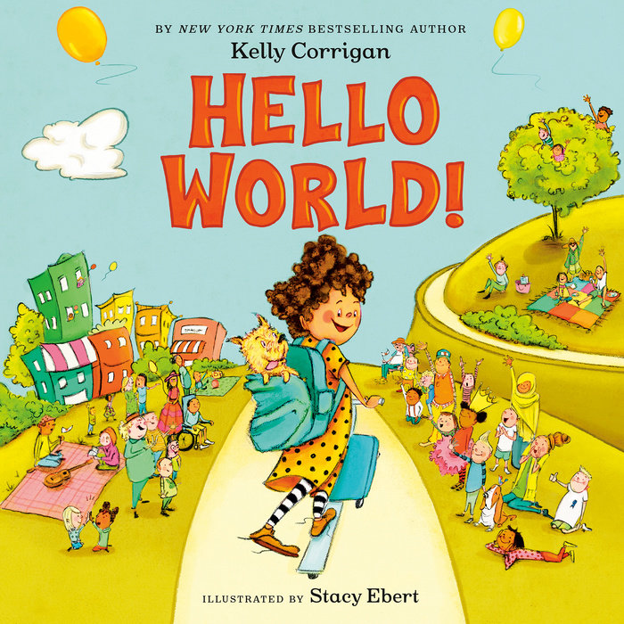 Hello World! by Kelly Corrigan | Penguin Random House Audio
