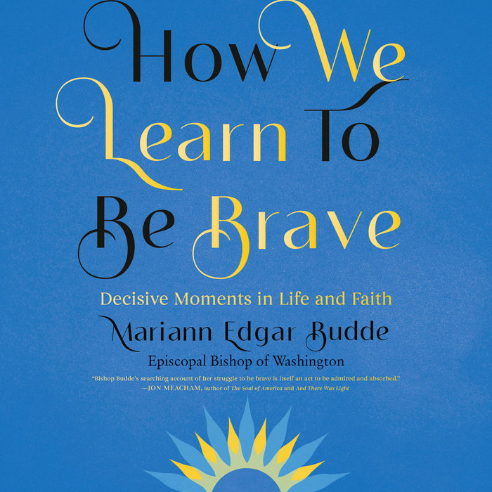 How We Learn to Be Brave by Mariann Edgar Budde | Penguin Random House ...