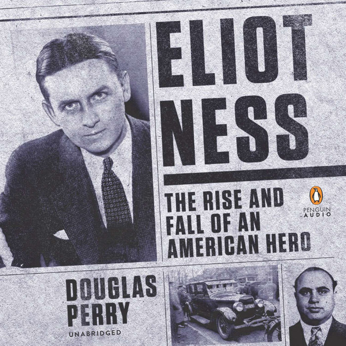 Eliot Ness by Douglas Perry | Penguin Random House Audio