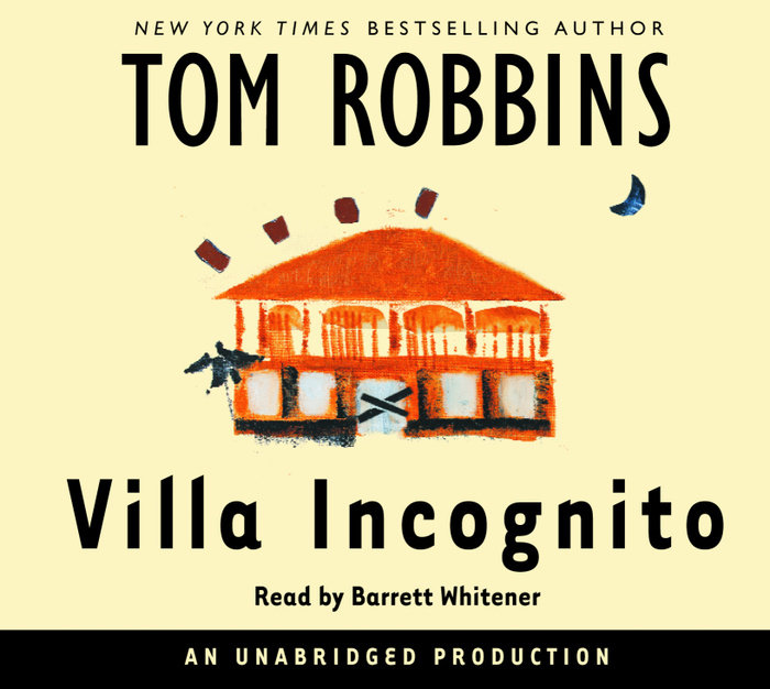 Villa Incognito by Tom Robbins | Penguin Random House Audio