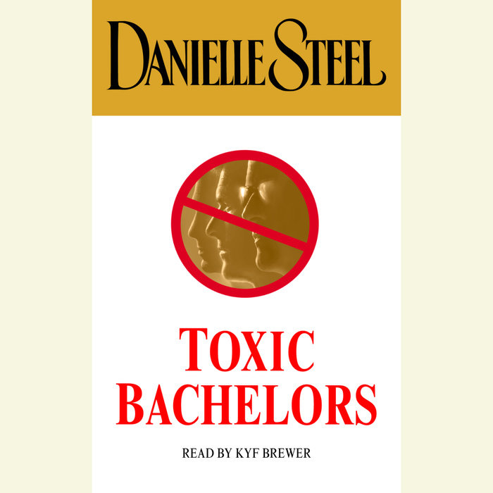 Toxic Bachelors by Danielle Steel | Penguin Random House Audio