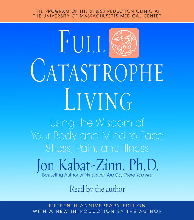 Full Catastrophe Living by Jon Kabat-Zinn | Penguin Random House Audio