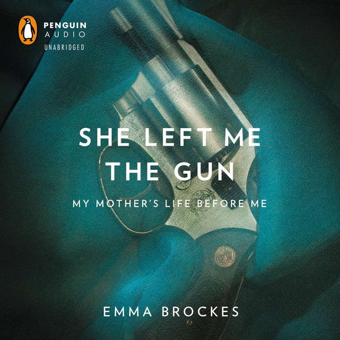 She Left Me the Gun by Emma Brockes | Penguin Random House Audio