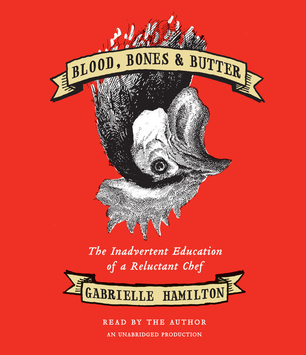 Blood, Bones & Butter by Gabrielle Hamilton | Penguin Random House Audio
