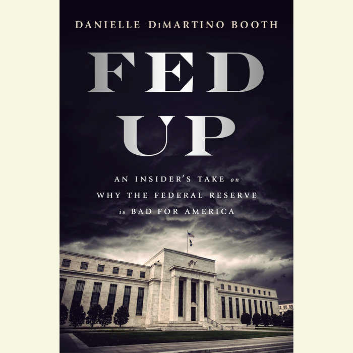 Fed Up by Danielle DiMartino Booth | Penguin Random House Audio