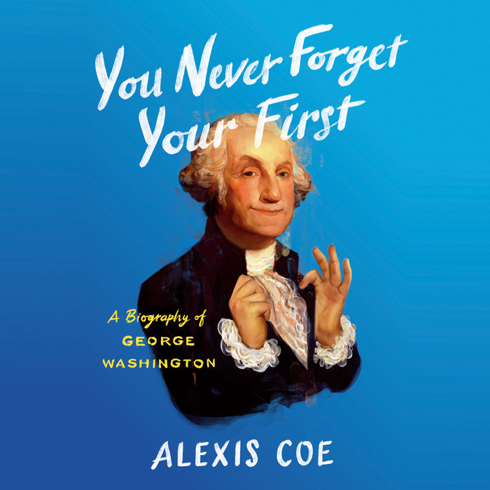You Never Forget Your First by Alexis Coe | Penguin Random House Audio