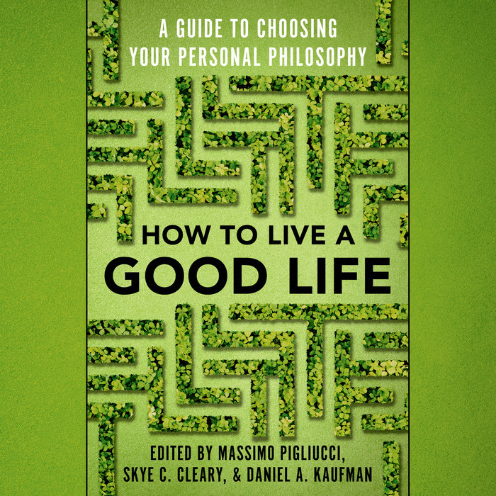 How to Live a Good Life by Massimo Pigliucci, Skye Cleary & Daniel ...