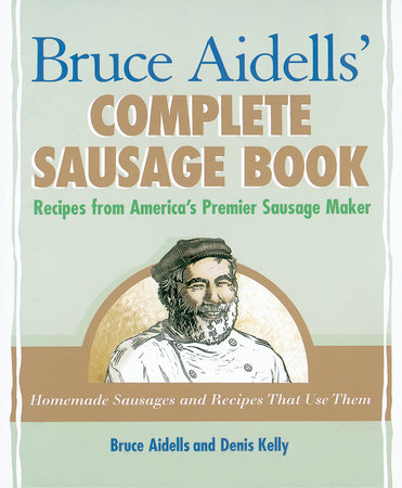 Bruce Aidells' Complete Sausage Book | Random House Publishing Group