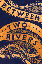 Between Two Rivers by Moudhy Al-Rashid | Penguin Random House Canada